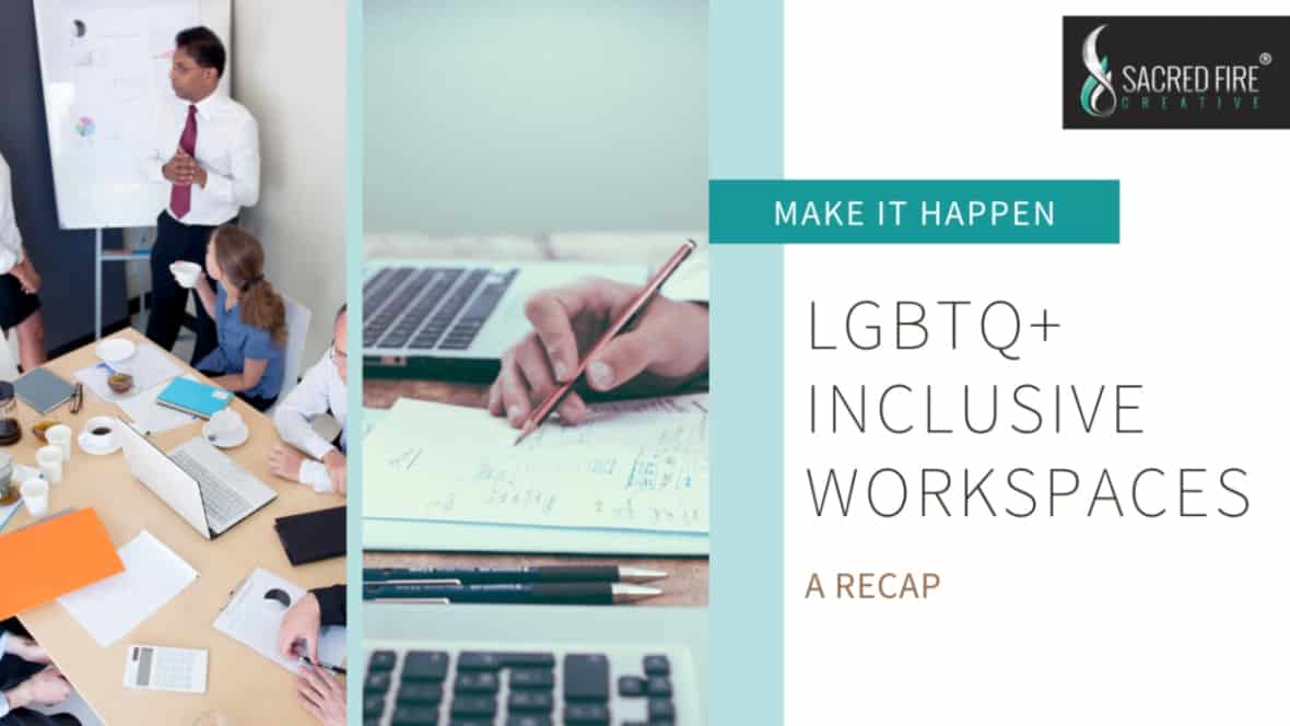 Make It Happen: LGBTQ+ Inclusive Workspaces—A Recap - Sacred Fire Creative